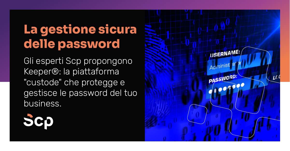 La gestione sicura delle password aziendali: i consigli degli esperti Scp